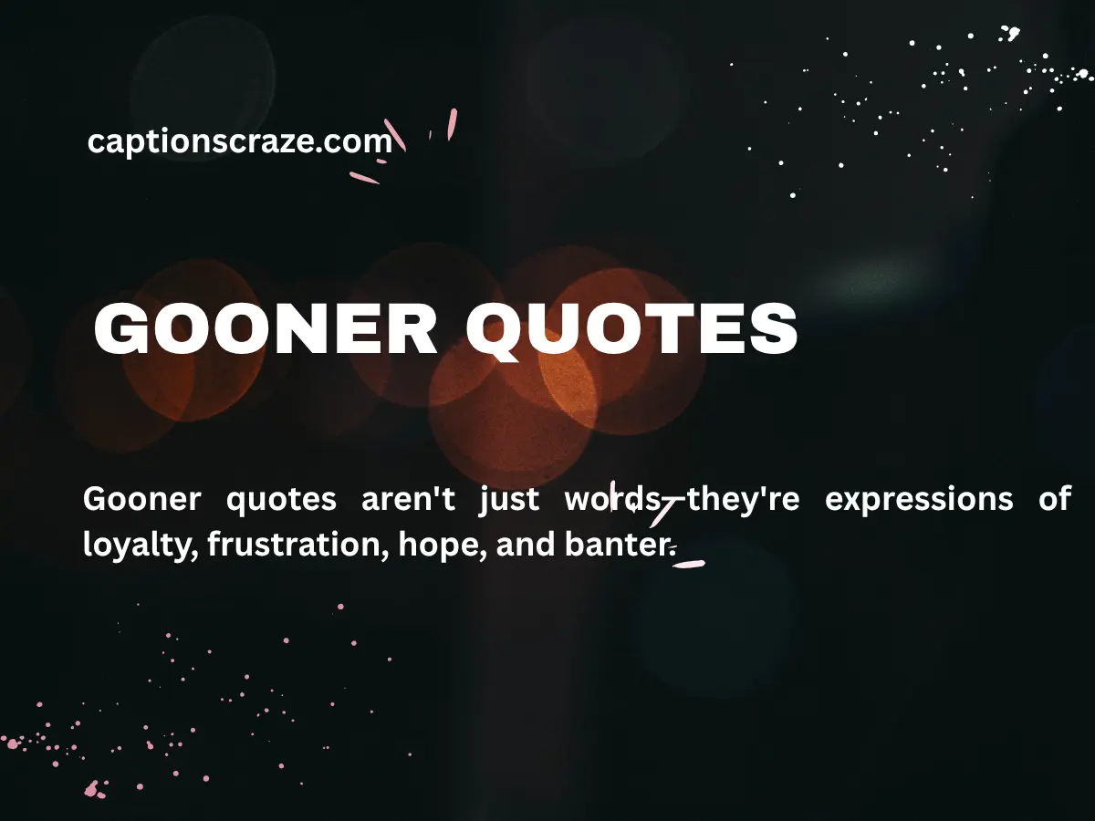 Top 400+Gooner Quotes